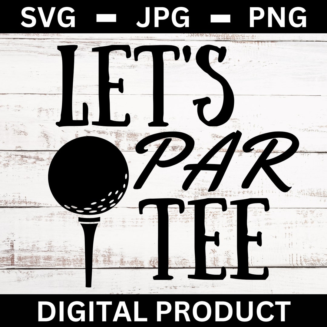 Let's Par Tee SVG Cut File, Printable Funny Golf PNG Sign, Wall Art T ...