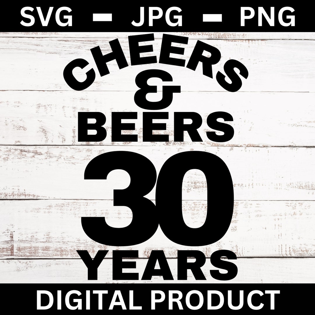 Cheers and Beers 30 Years SVG Happy 30th Birthday Sign Wall Art Party ...