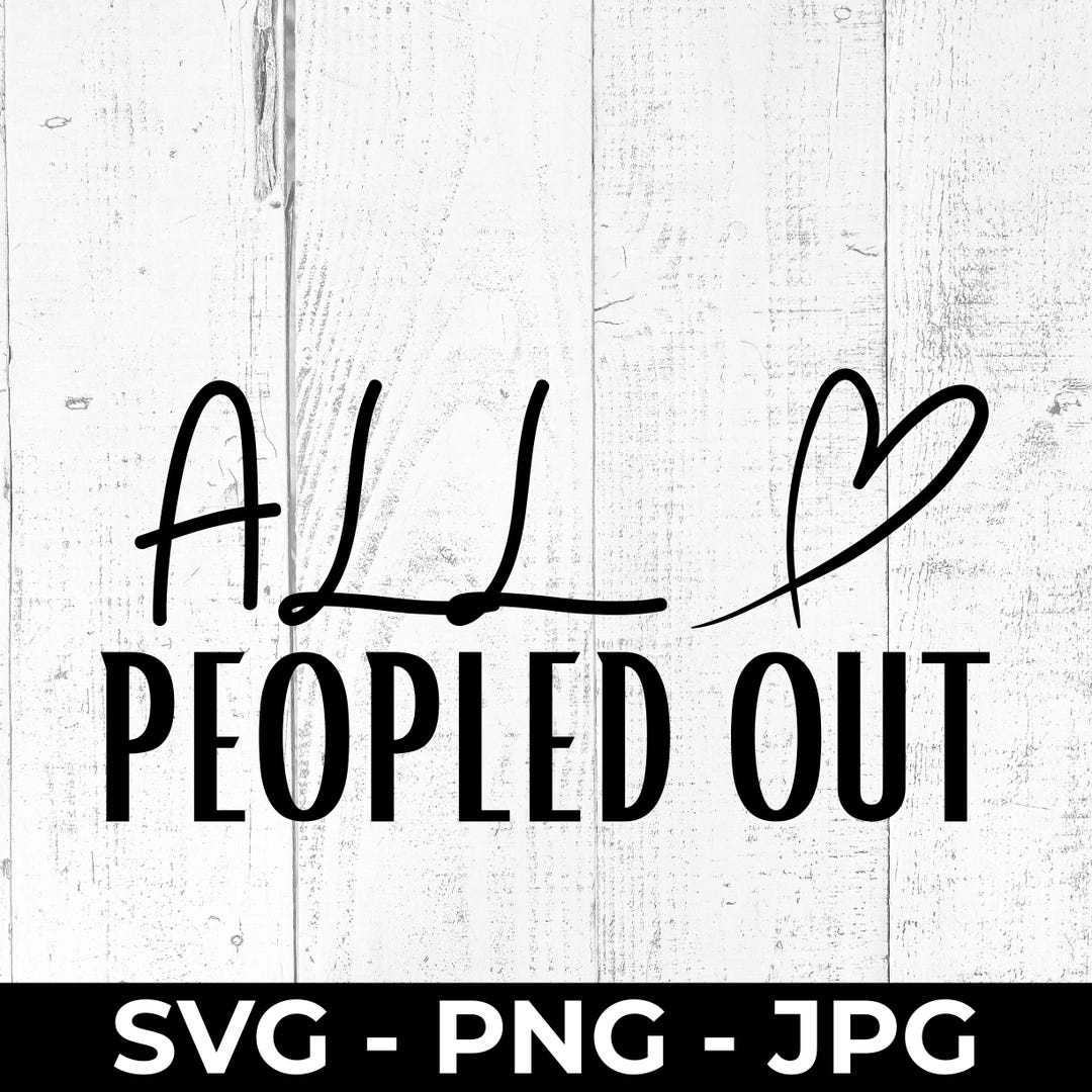 All Peopled Out SVG, Funny Introvert Humor Quote, PNG JPG Printable Cut ...