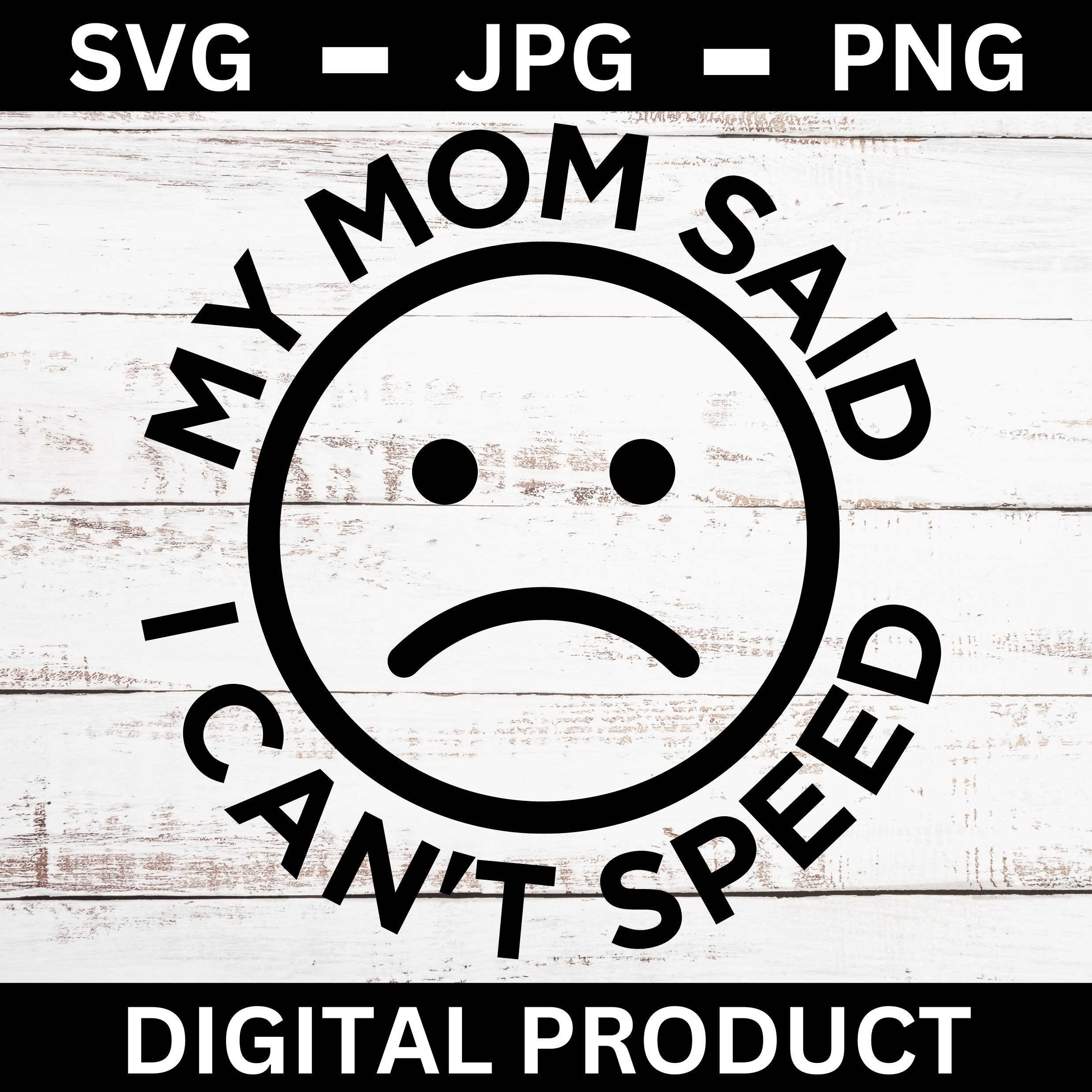 My Mom Said I Can't Speed Svg Funny Car Decal Humour PNG Cut File JPG ...