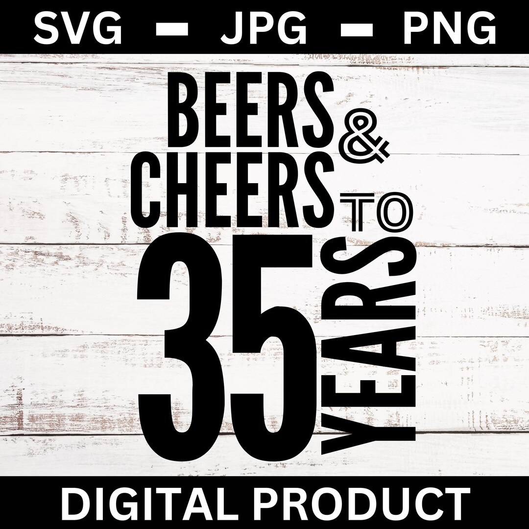 Beers and Cheers to 35 Years SVG, Milestone Celebration Cut File ...