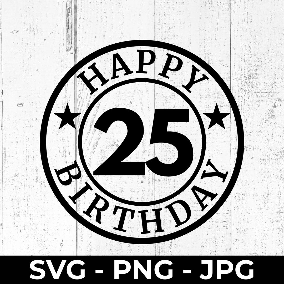 25th Birthday SVG, Printable PNG Cut File, Happy 25 Years - Etsy