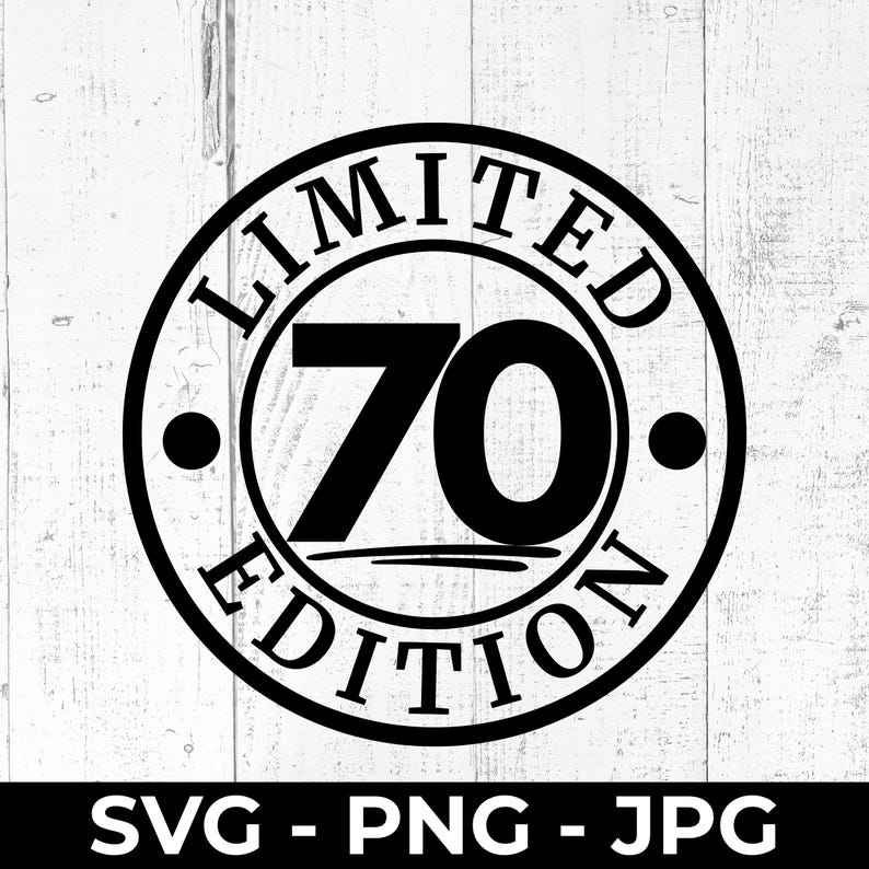 70th Birthday SVG, Limited Edition 70 Cut File, Seventy PNG Printable ...