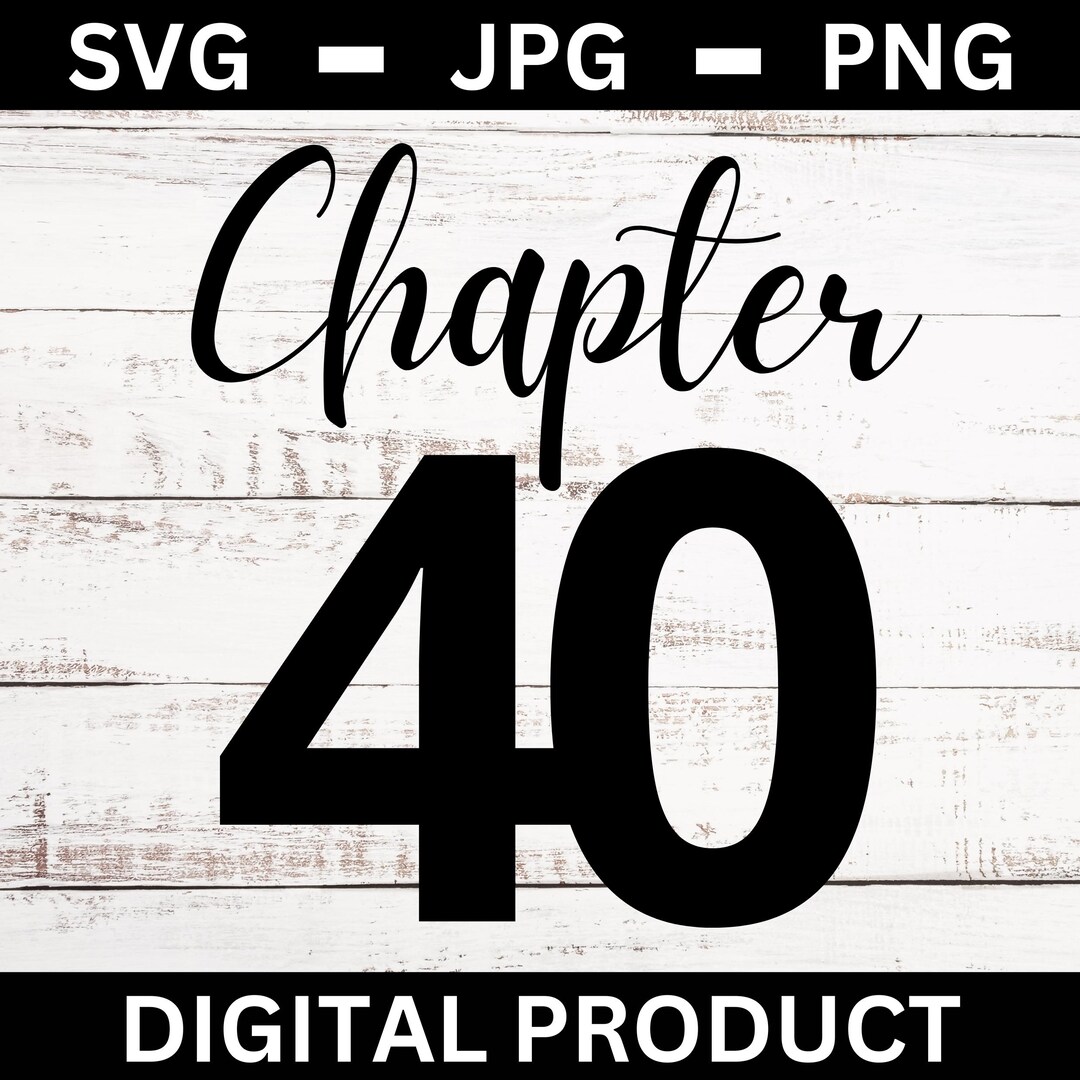 Chapter 40 SVG, Forty Years PNG, 40th Birthday Anniversary Cut File ...