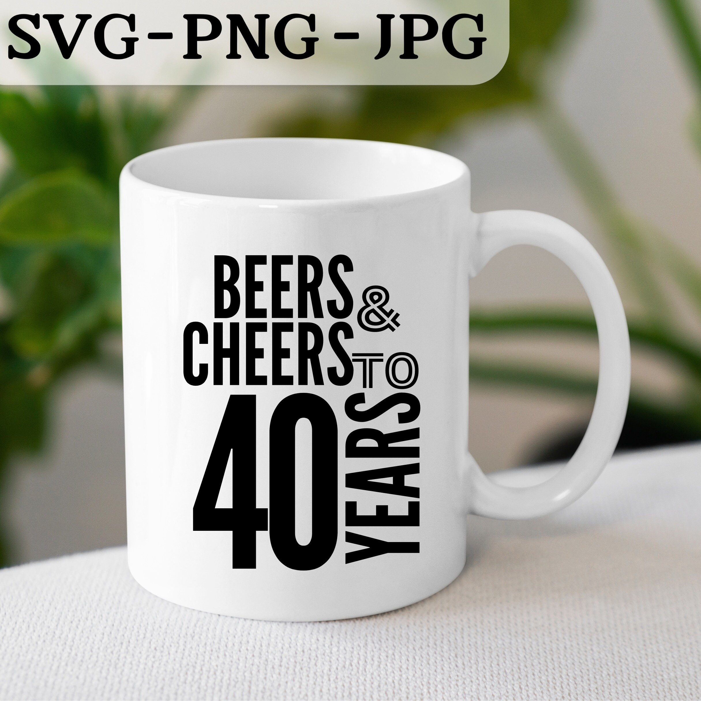 40th Birthday SVG, 40th Birthday PNG, Beers and Cheers Forty Years Cut ...