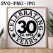 Happy 30th Birthday SVG Celebrating 30 Years PNG/JPG Cut File for Gifts ...