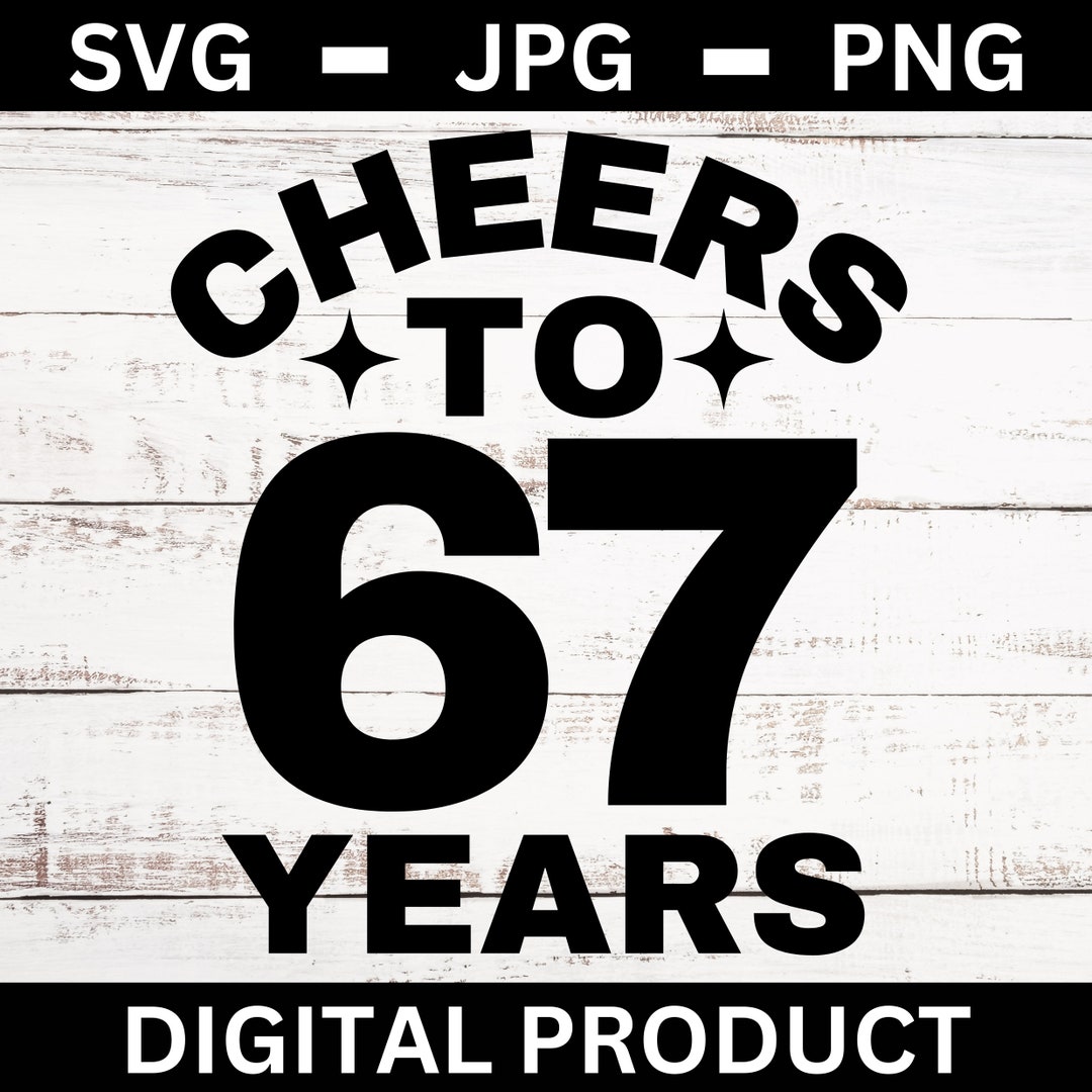 67 Years SVG Cut File, Printable Happy 67th Birthday PNG Sign, Wall Art ...