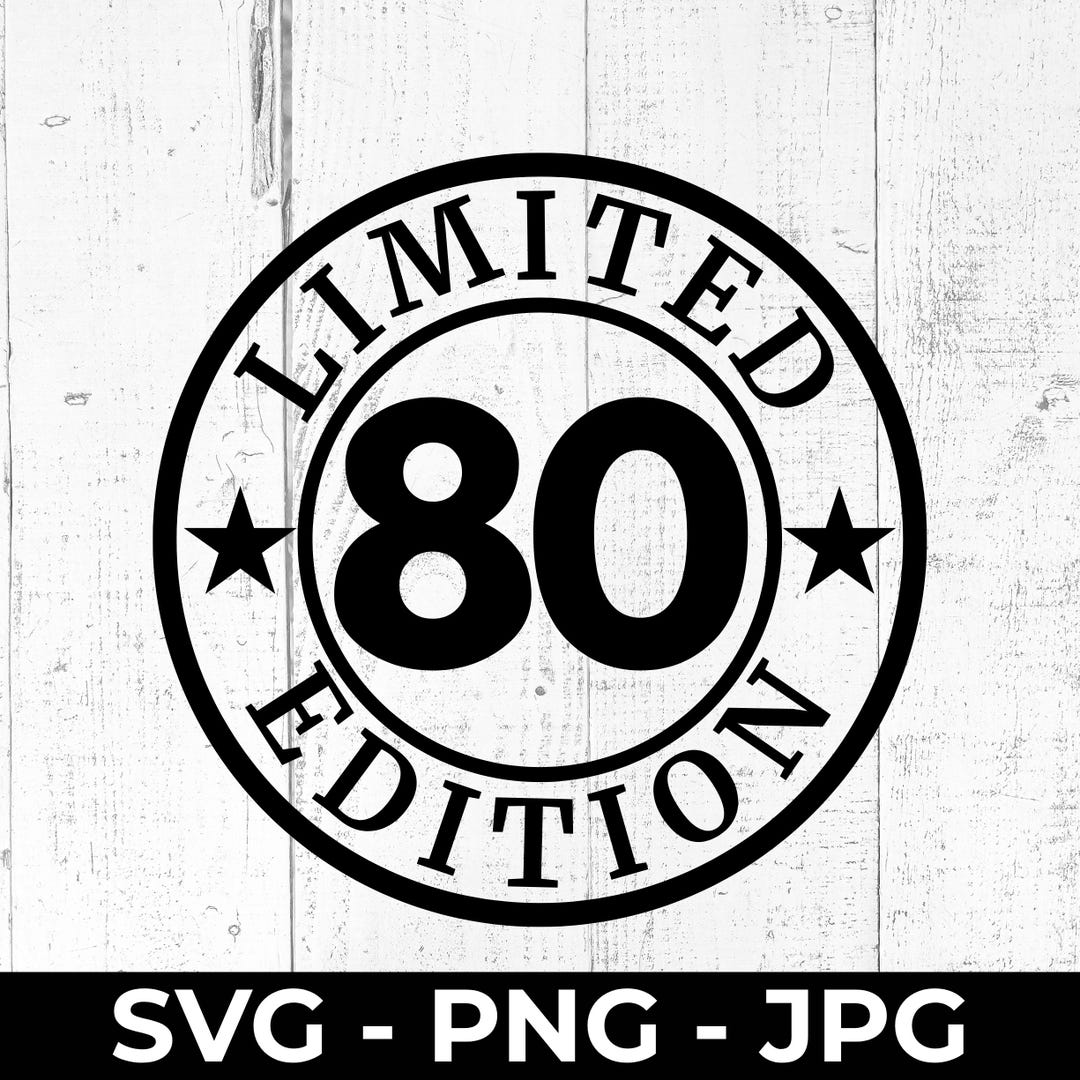 80th Birthday SVG, Limited Edition Cut File, PNG Printable - Etsy