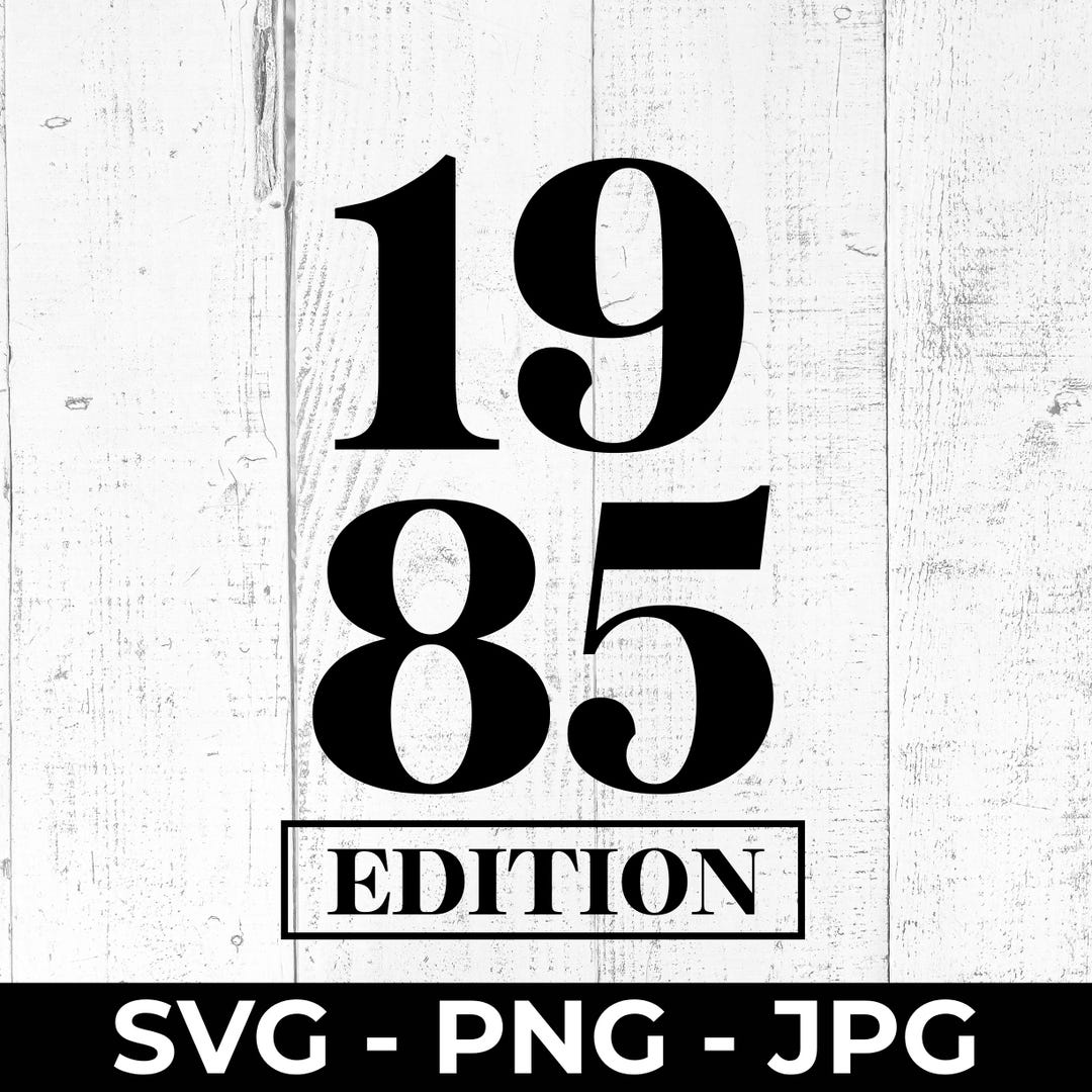 1985 Edition SVG, 40th Birthday Anniversary Cut File, PNG JPG Printable ...