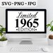 Limited 1965 Edition SVG, 60th Birthday Cut File, PNG JPG Printable ...