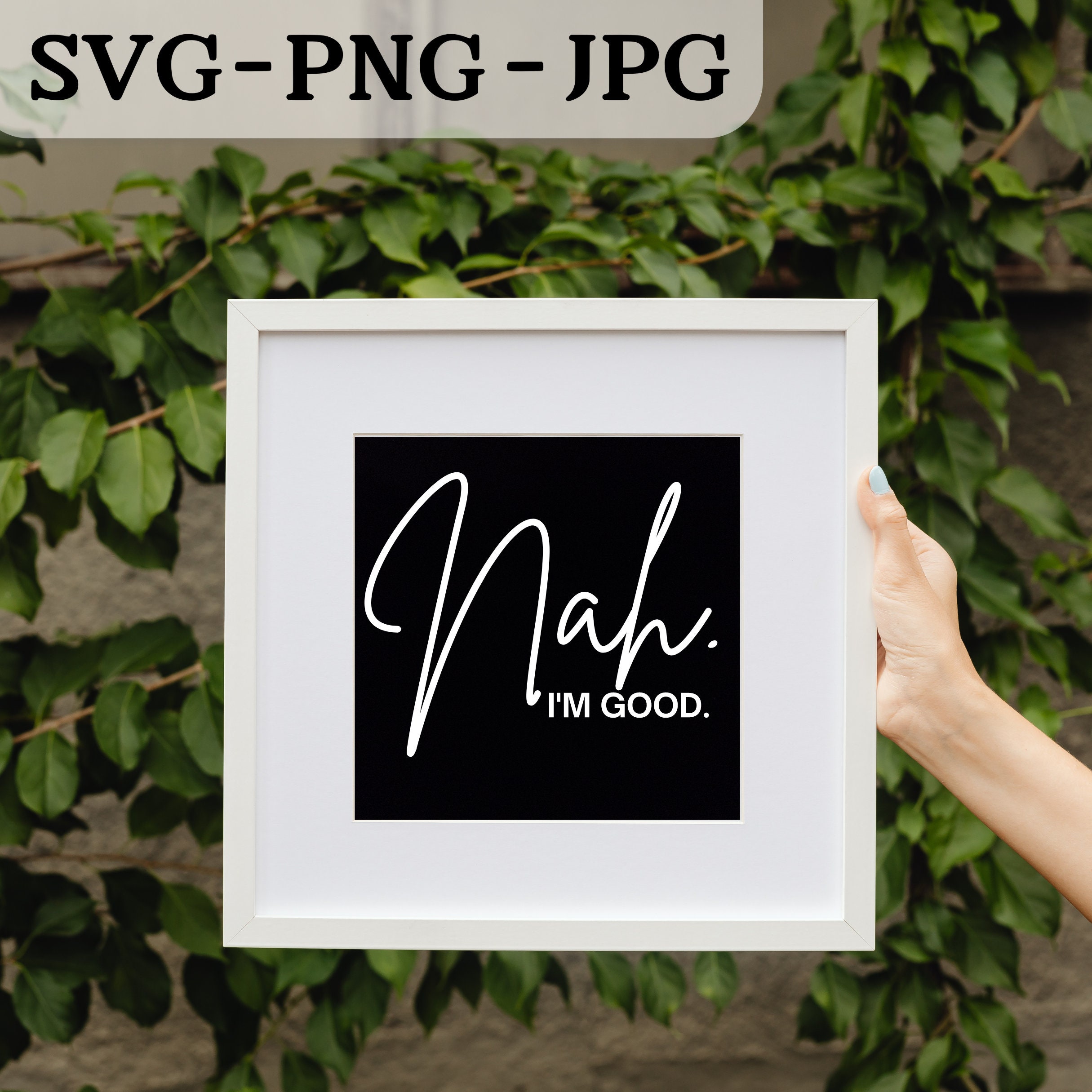 Funny Nah I'm Good Svg Cut File Printable Quote PNG/JPG Wall Art Sign ...