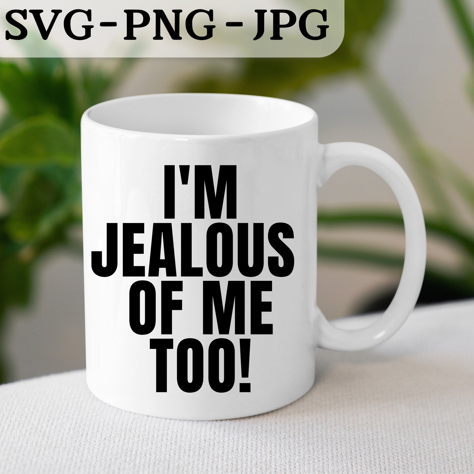 I'm Jealous of Me Too Svg Cut File Printable Funny Humor Design PNG ...
