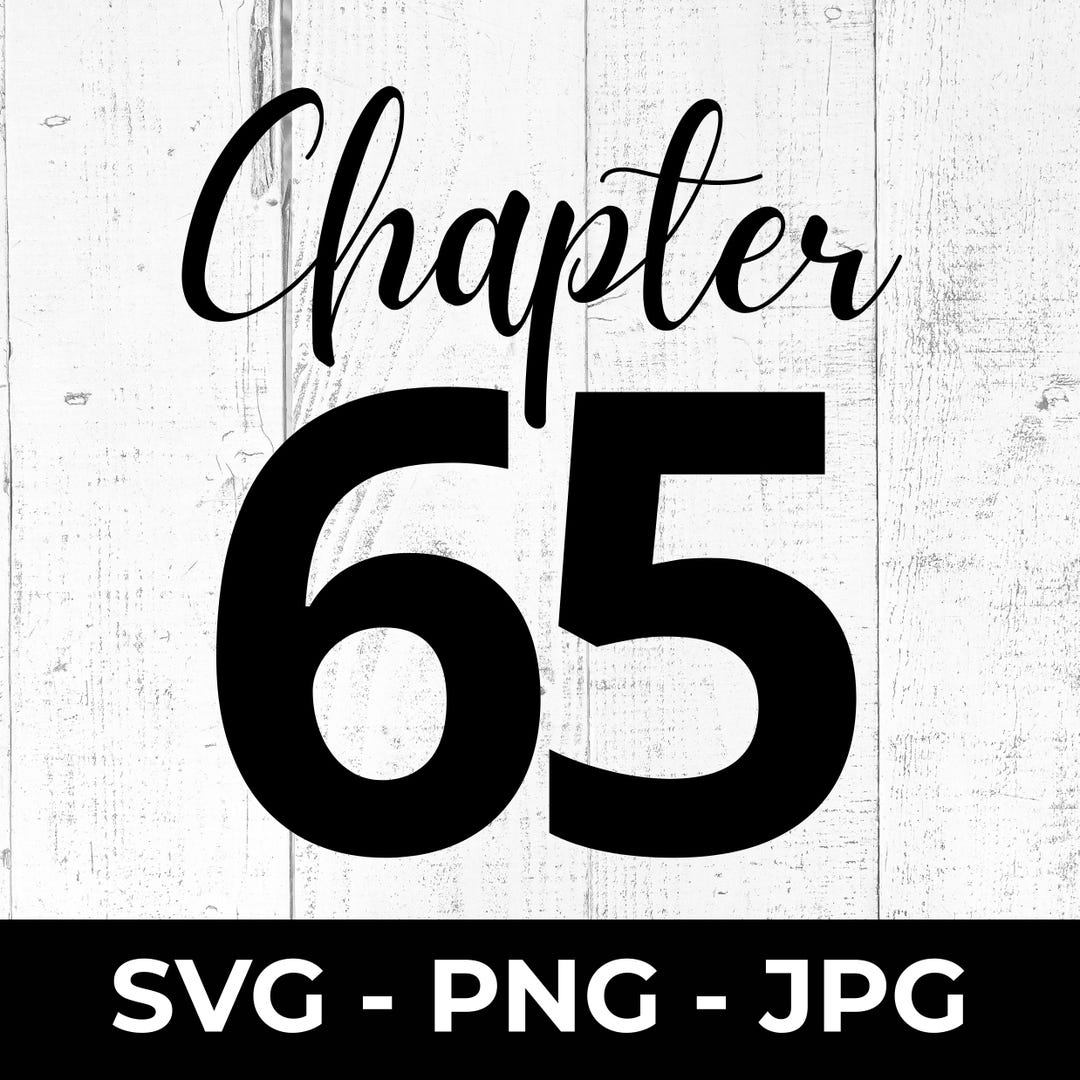 Chapter 65 SVG, 65th Birthday Cut File, Printable PNG Design for ...