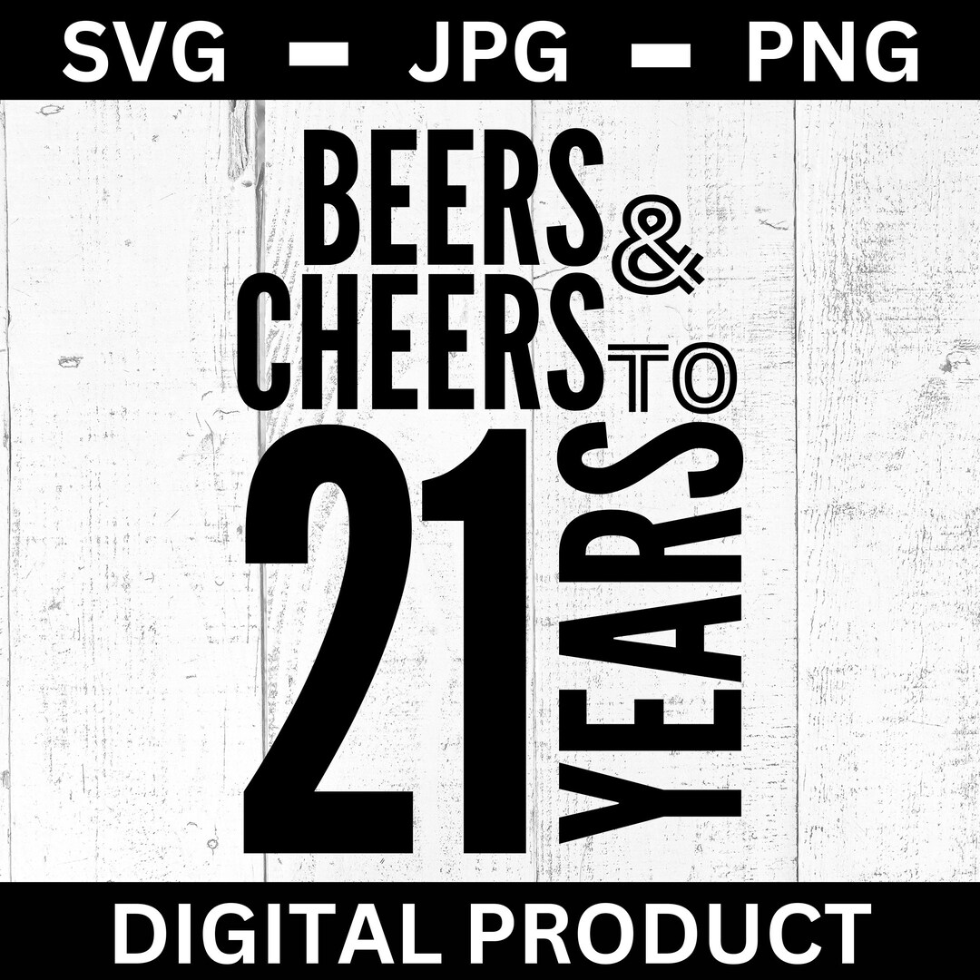 21st Birthday SVG Cut File, PNG Printable, Anniversary Beers and Cheers ...
