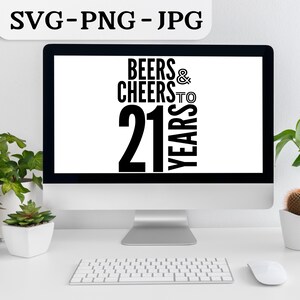 21st Birthday SVG Cut File, Beers and Cheers 21 Years PNG Printable ...