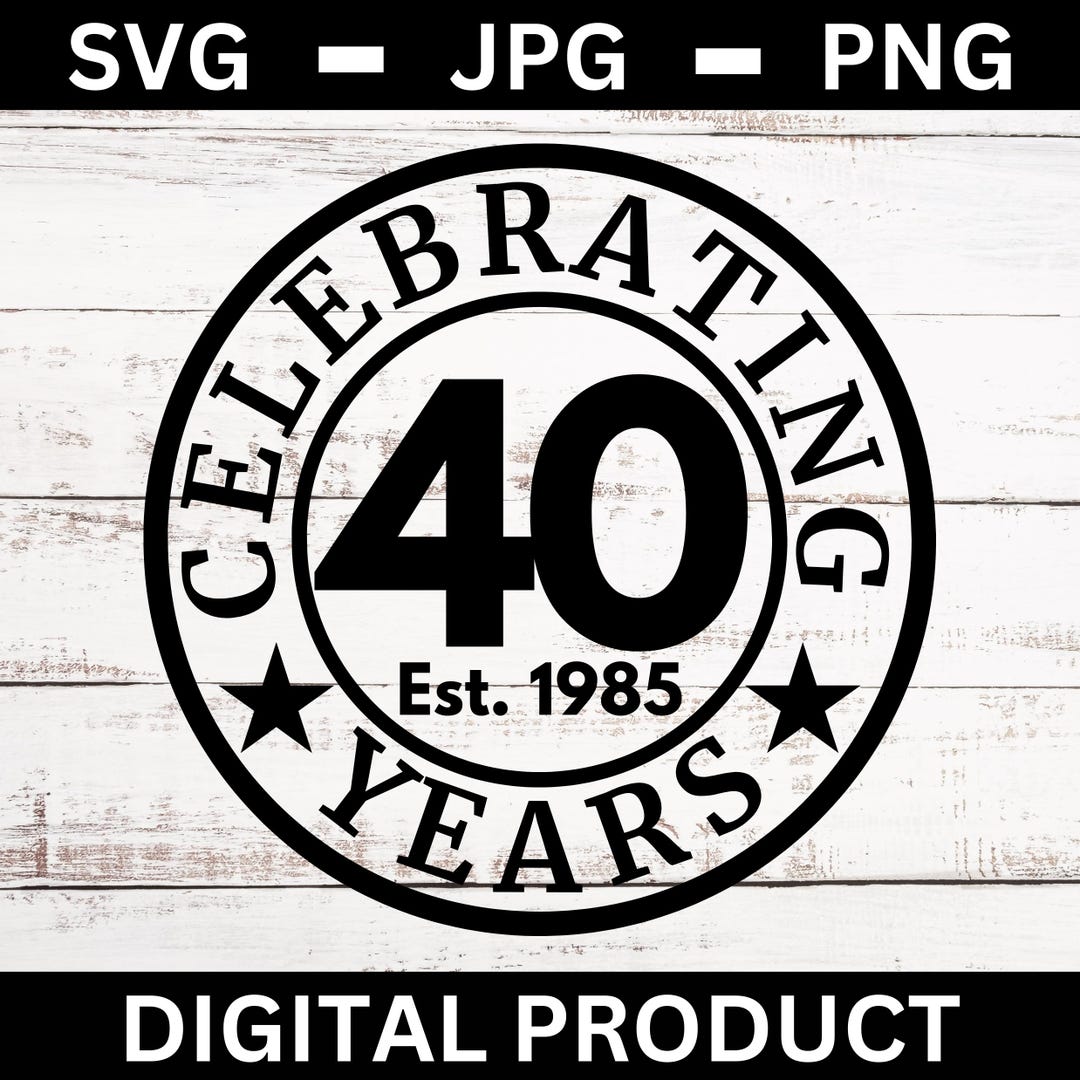 Celebrating 40 Years 1985 40th Birthday SVG Printable PNG Cut File Anniversary - Etsy