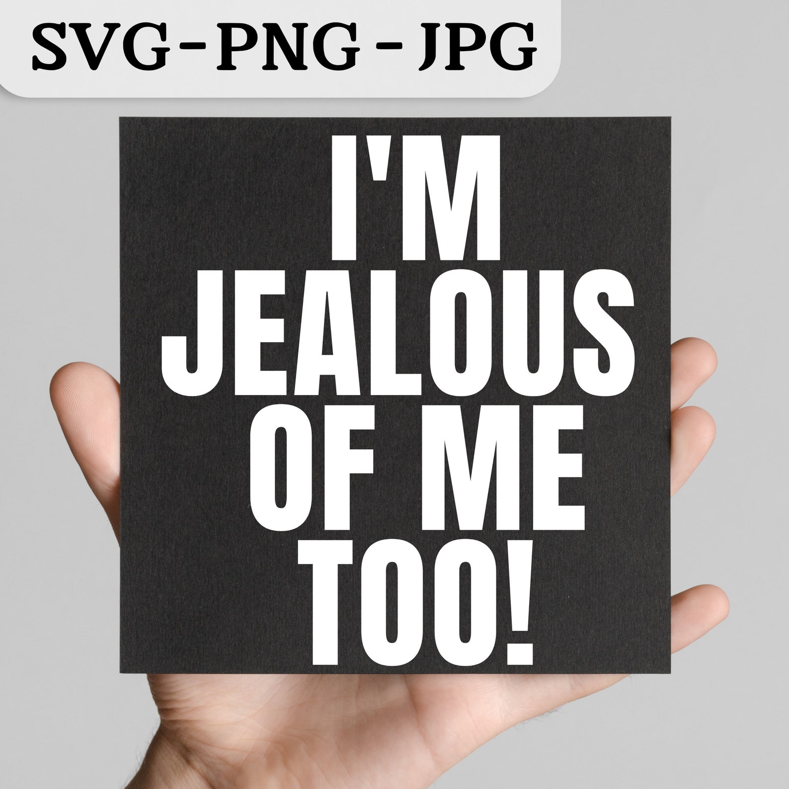 I'm Jealous of Me Too Svg Cut File Printable Funny Humor Design PNG ...