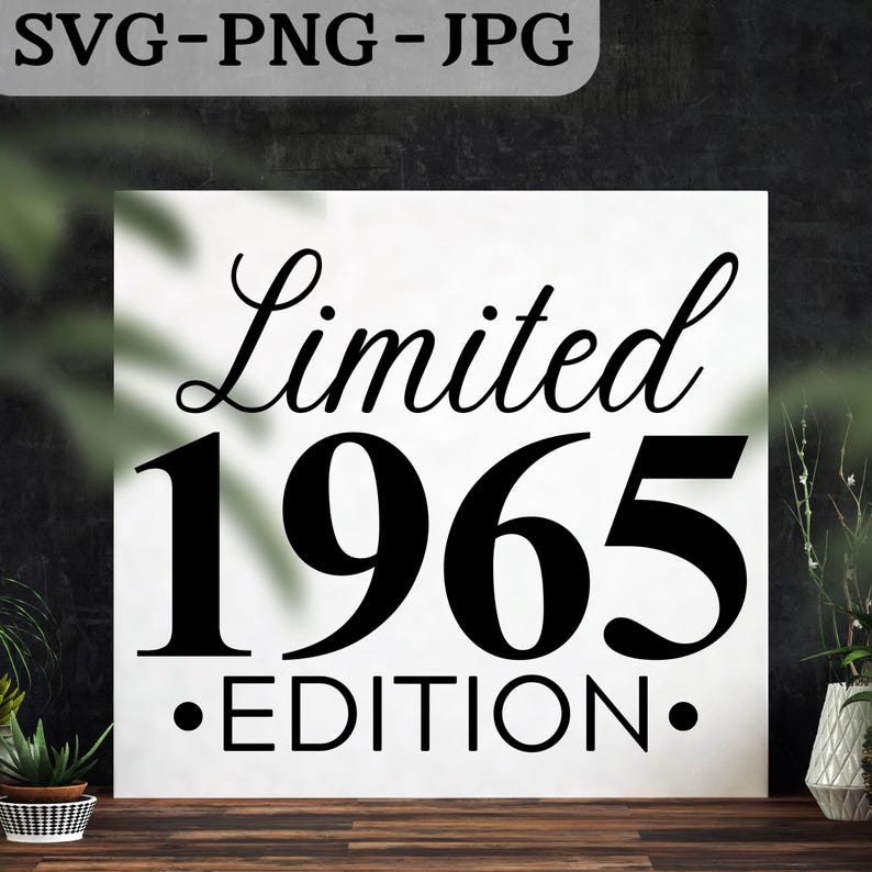 Limited 1965 Edition SVG, 60th Birthday Cut File, PNG JPG Printable ...