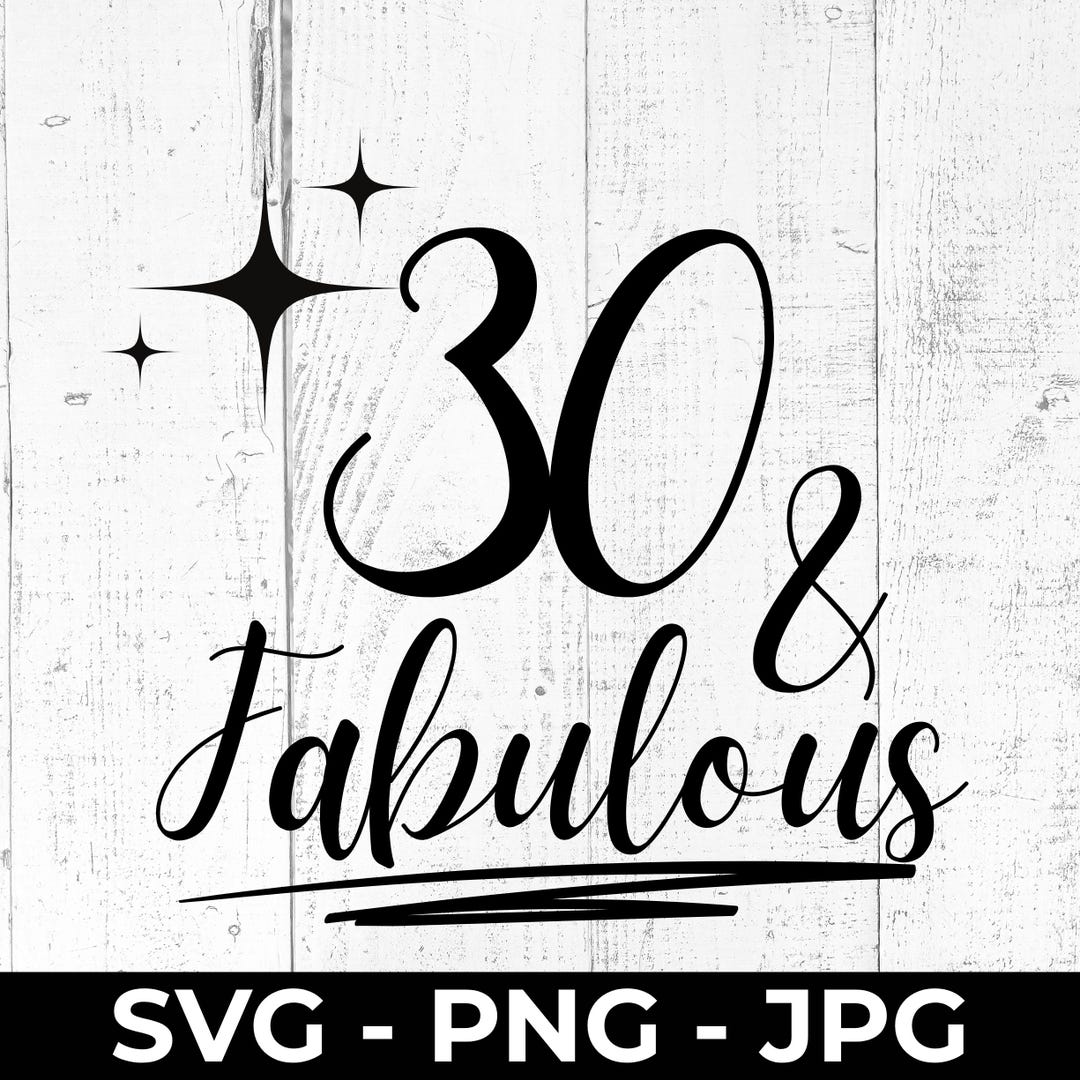 30 and Fabulous SVG Cut File, 30th Birthday PNG Printable, Cricut ...