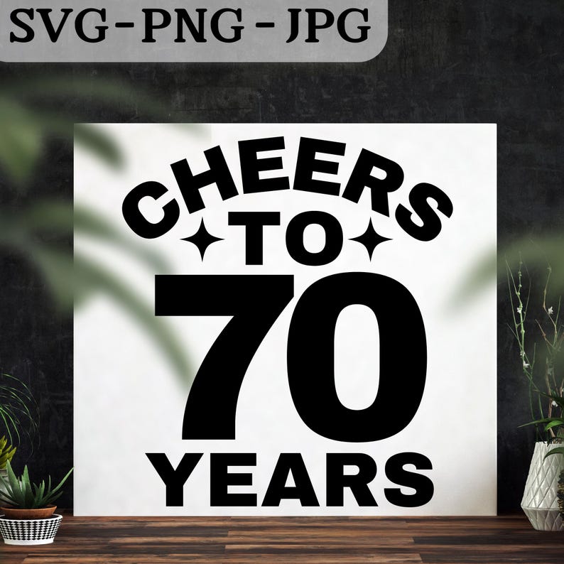 70th Birthday SVG, Cheers to 70 Years Cut File, Anniversary PNG JPG ...