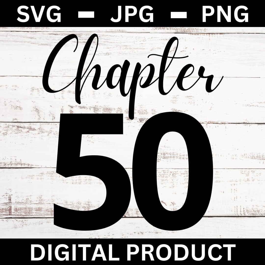 Chapter 50 SVG 50th Birthday or Anniversary Cut File PNG JPG Printable ...