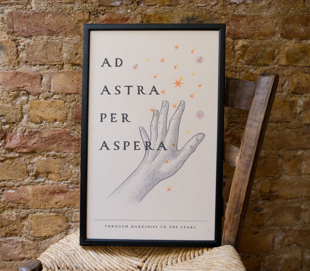 Ad Astra per Aspera - Through Hardships to the Stars, Inspirational ...