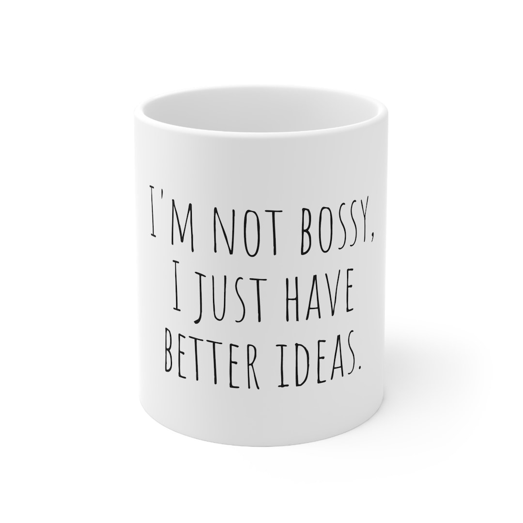 Not Bossy Mug | Funny Mug | Ceramic Mug 11oz | Drinkware | Gifts for ...