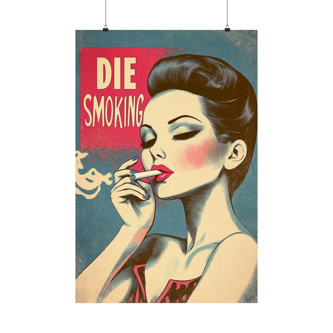 Matte Vertical Posters Die Smoking, Existential Pro-cigarette Poster ...