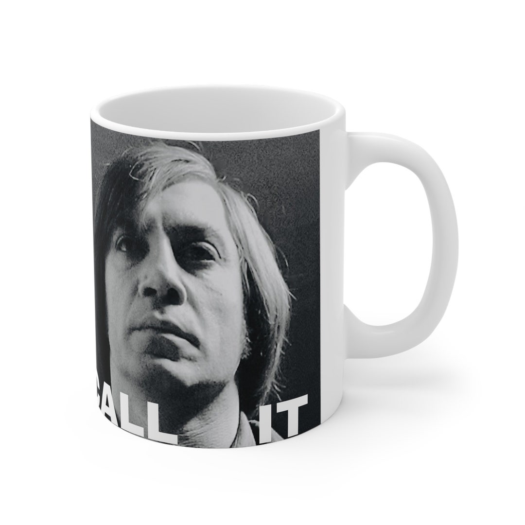 Ceramic Mug 11oz Anton Chigurh Call It Mug No Country Mug - Etsy