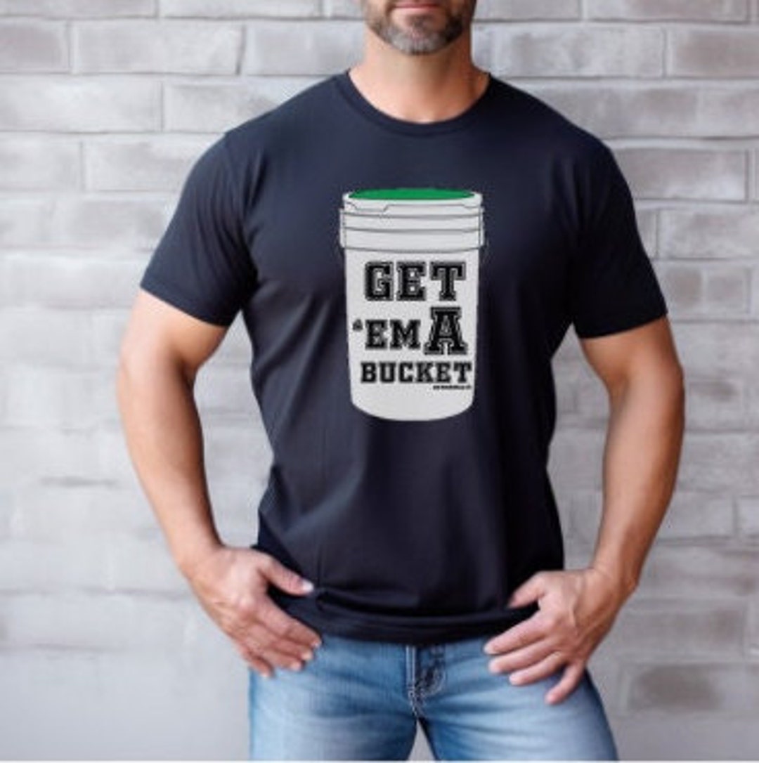 Get Em A Bucket T-shirt - Etsy