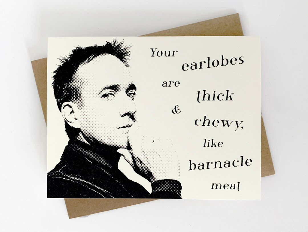 Your Earlobes Are Thick & Chewy, Like Barnacle Meat Greeting Card - Etsy