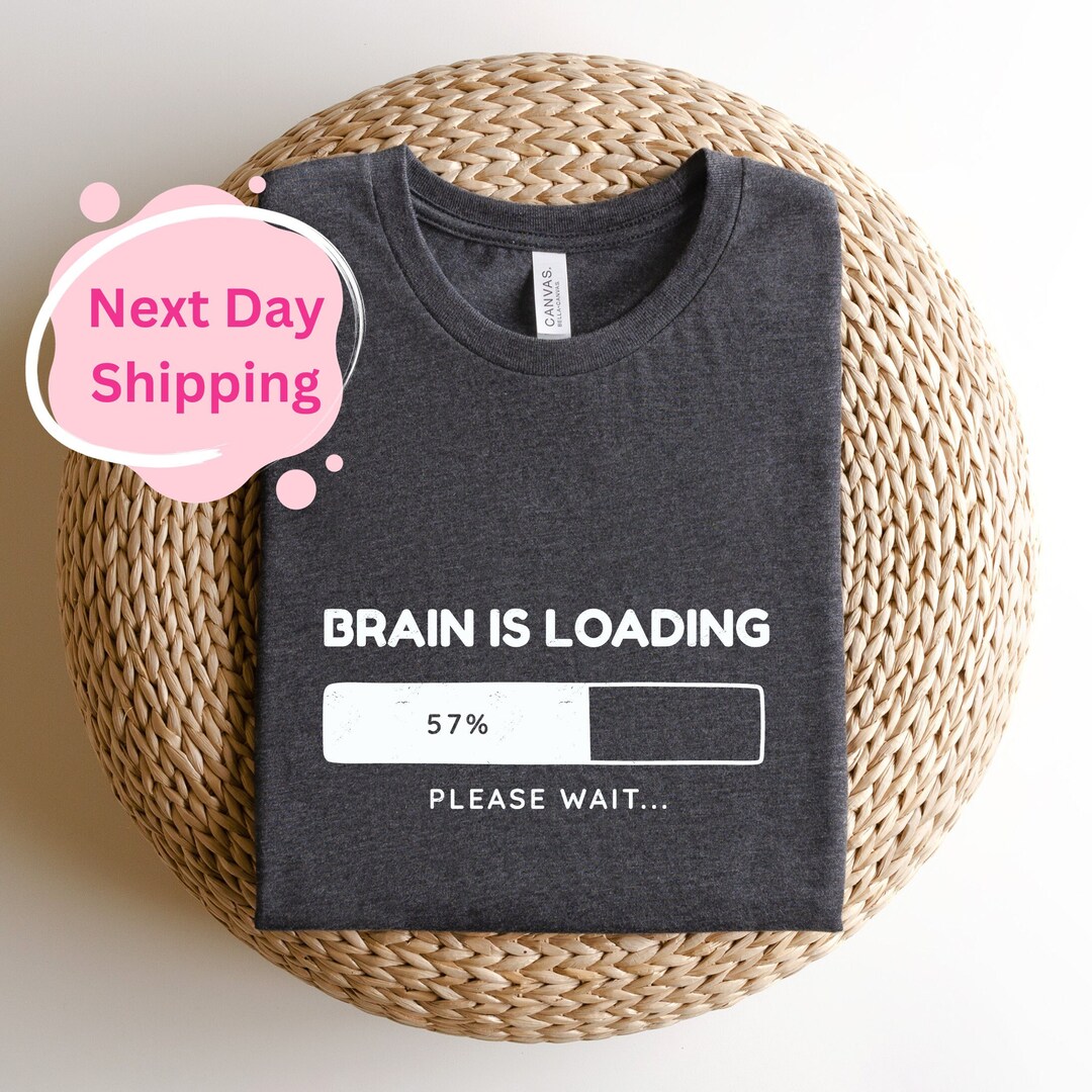 Brain Shirtbrain is Loadingplease Wait Funny Shirt Mental - Etsy