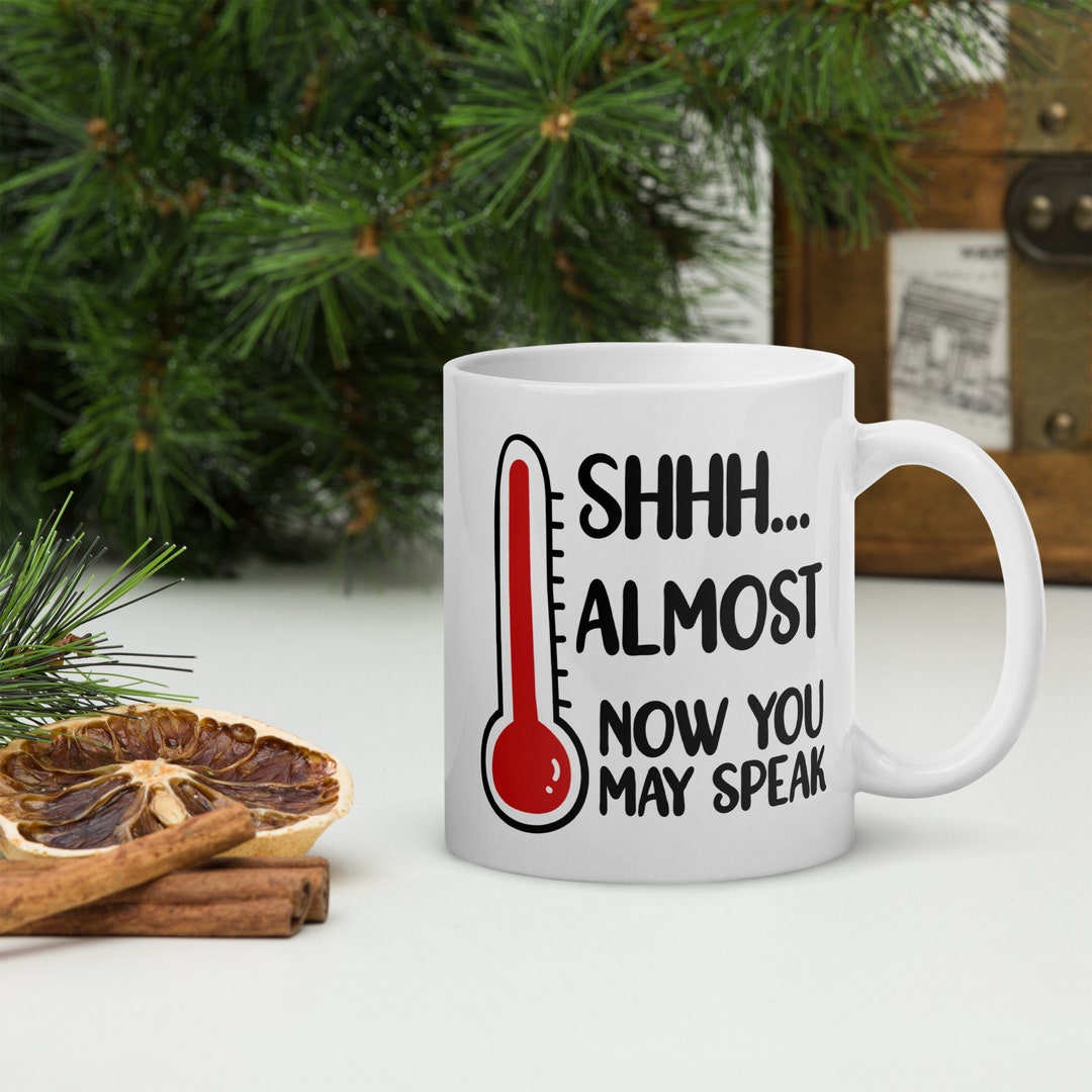 Shhh Almost Now You May Speak Funny Coffee Mug Tea Mug - Etsy