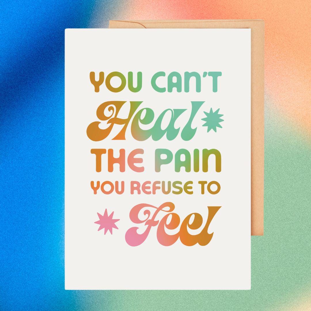 You Can't Heal What You Refuse to Feel, Healing Greeting Cards ...