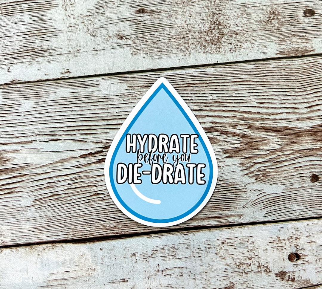 Hydration Water Bottle Sticker -- Hydrate Before You Die-drate - Glossy ...
