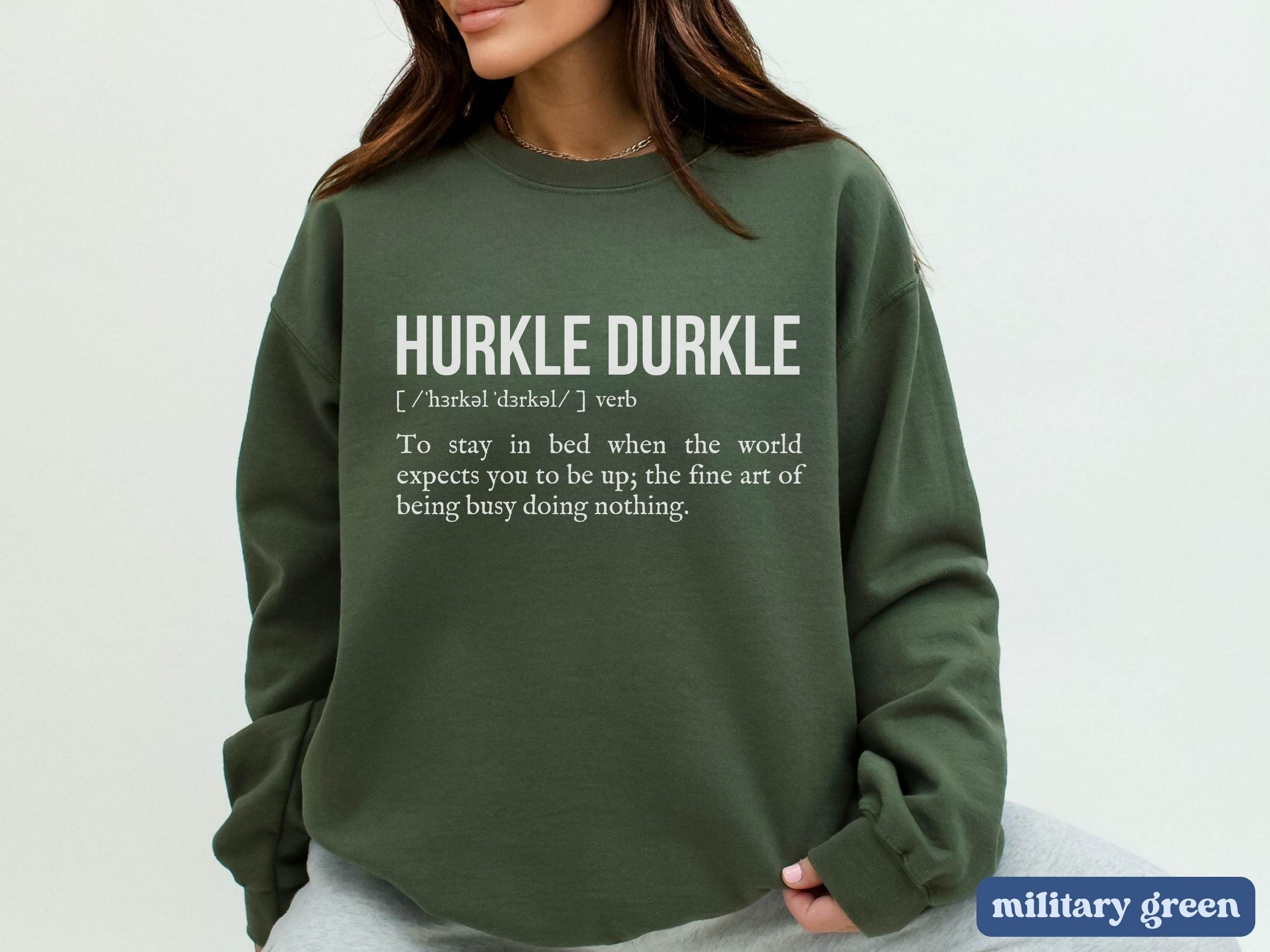 Hurkle Durkle Definition Sweatshirt, Hurkle Durkling, Funny Self Care ...