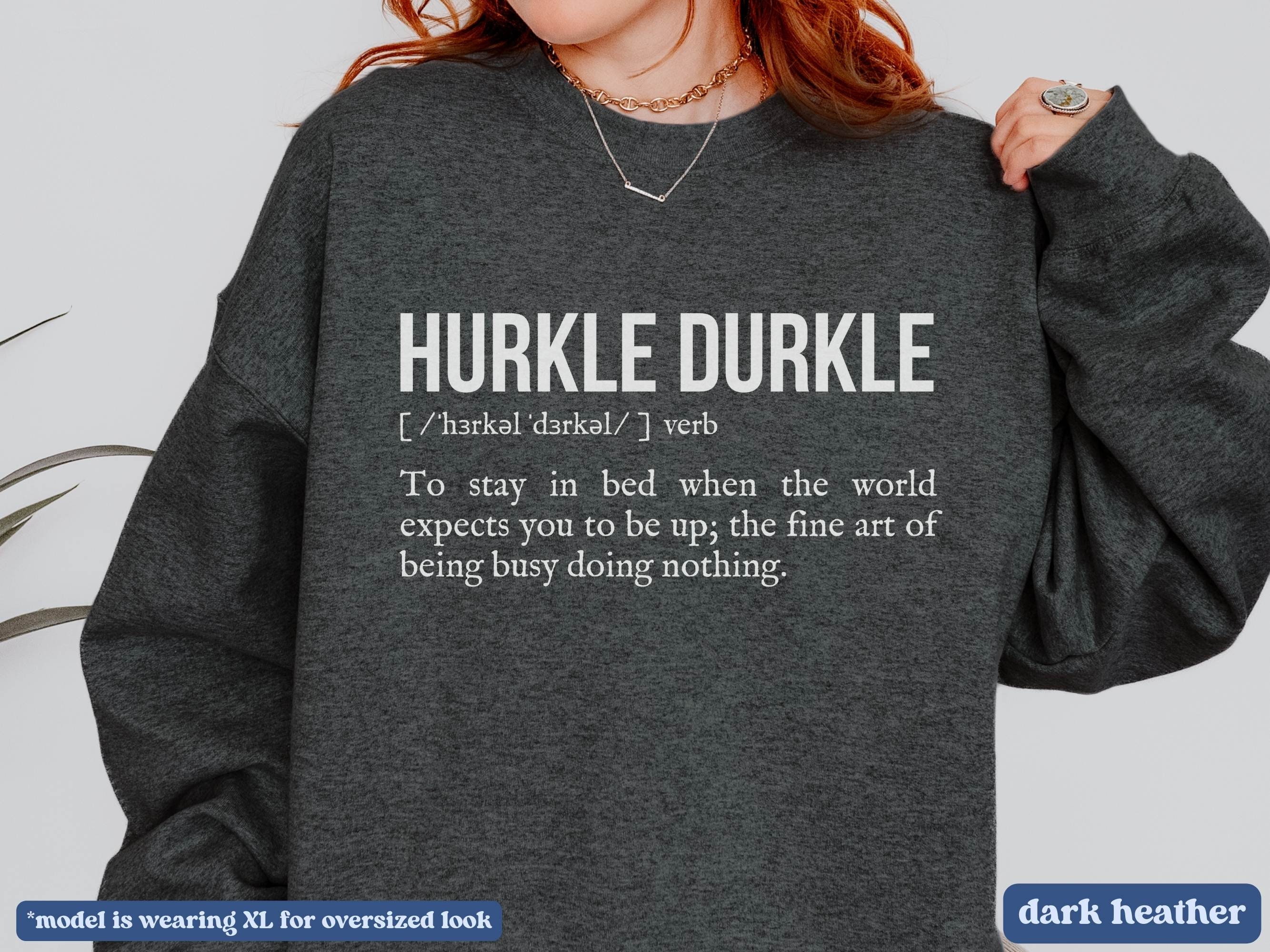 Hurkle Durkle Definition Sweatshirt, Hurkle Durkling, Funny Self Care ...