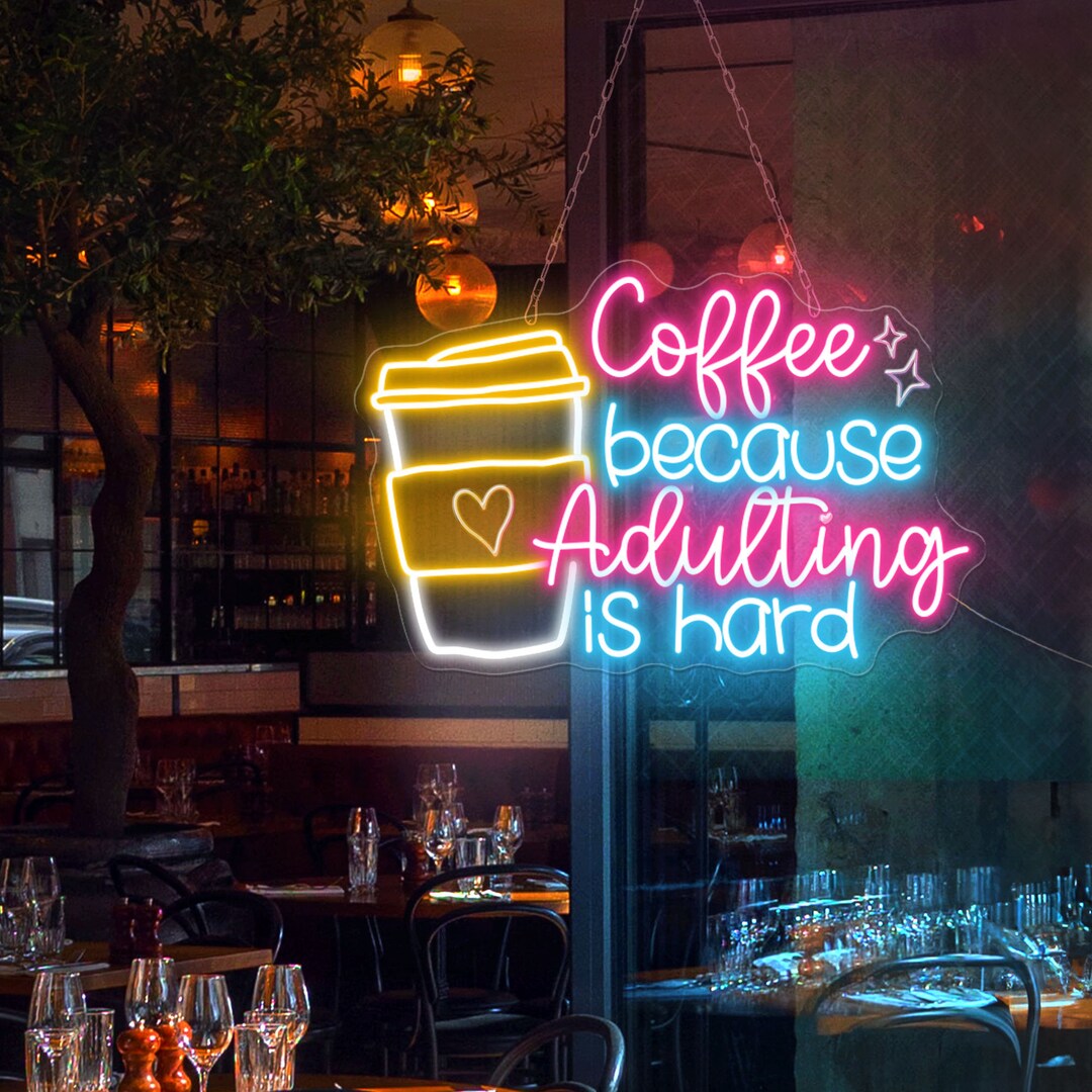 Coffee Because Adulting is Hard Neon Sign, Custom Coffee Shop Neon ...