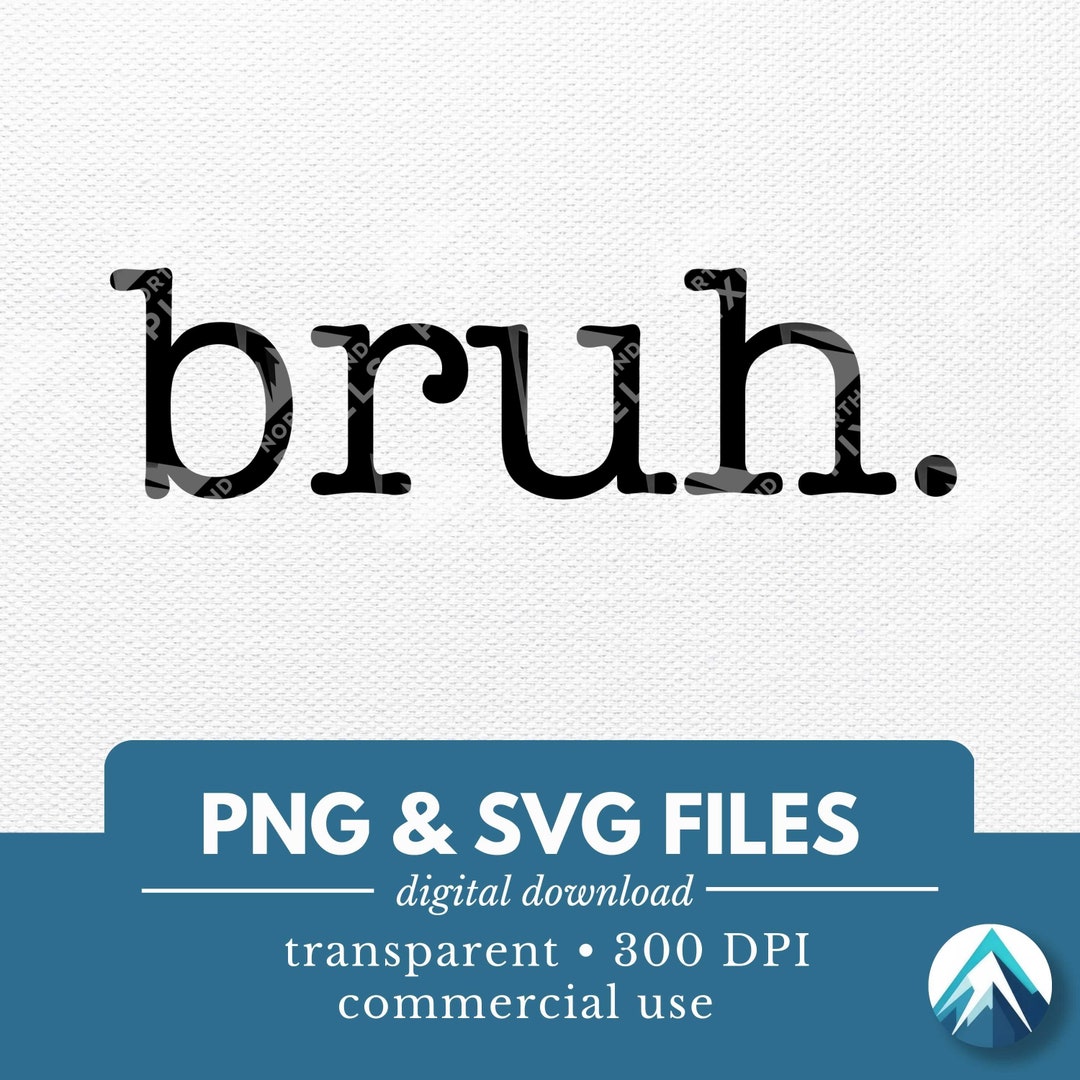Bruh Digital Download, PNG and SVG Files, Transparent Background, Bruh Period, Funny Clip Art ...