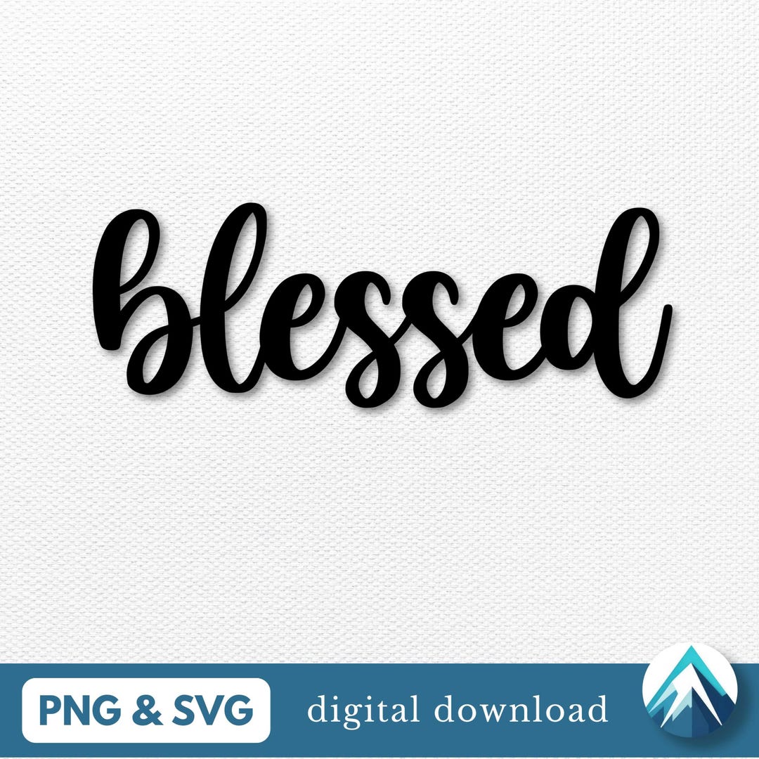 Blessed Digital Download, PNG and SVG Files, Simple Cursive Font, Word Art, Blessed Quote, for ...