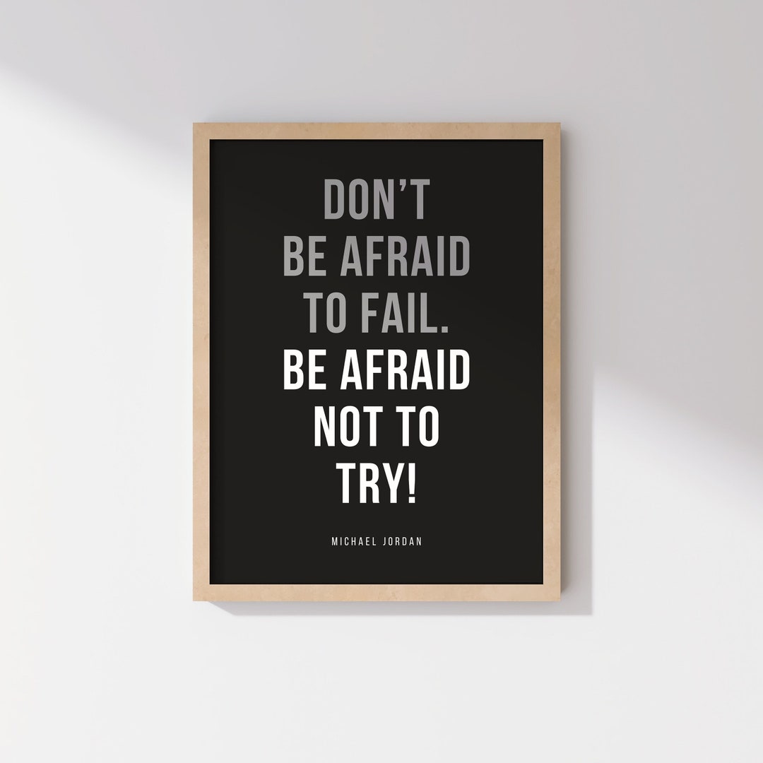 Michael Jordan Motivational Quote, Dont Be Afraid to Fail Be Afraid Not ...
