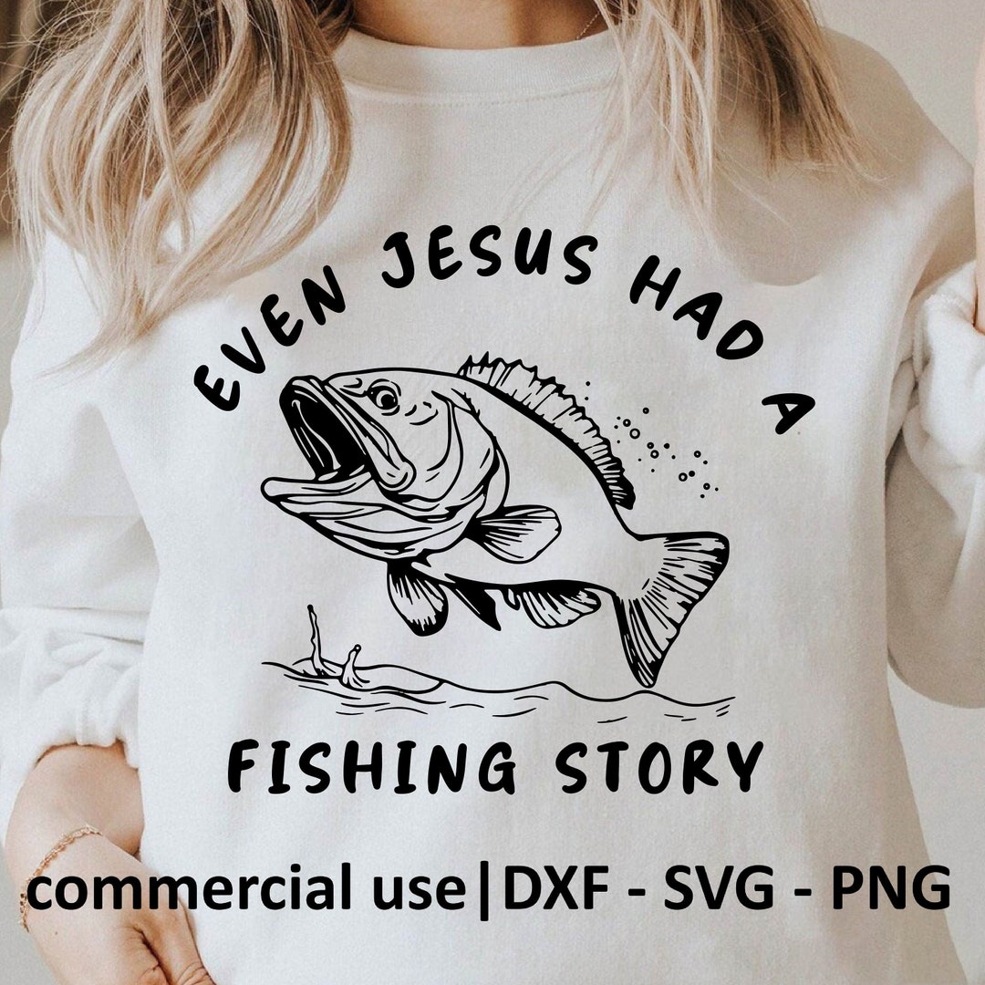 Even Jesus Had A Fish Story Svg, Cute Fishing Svg, Fisherman Svg, Jesus ...