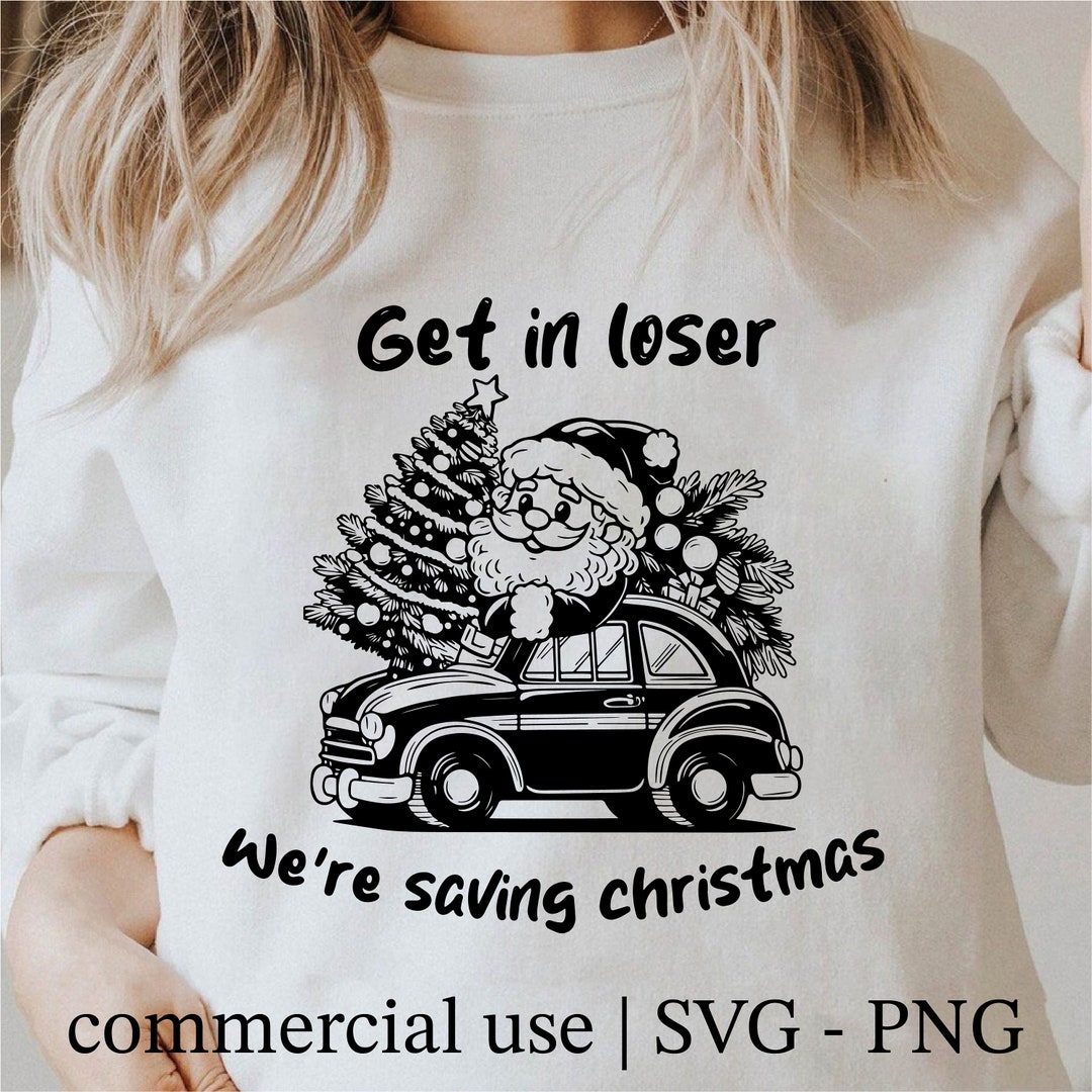 Get in Loser We're Saving Christmas Svg, Xmas Svg, Funny Santa Svg ...
