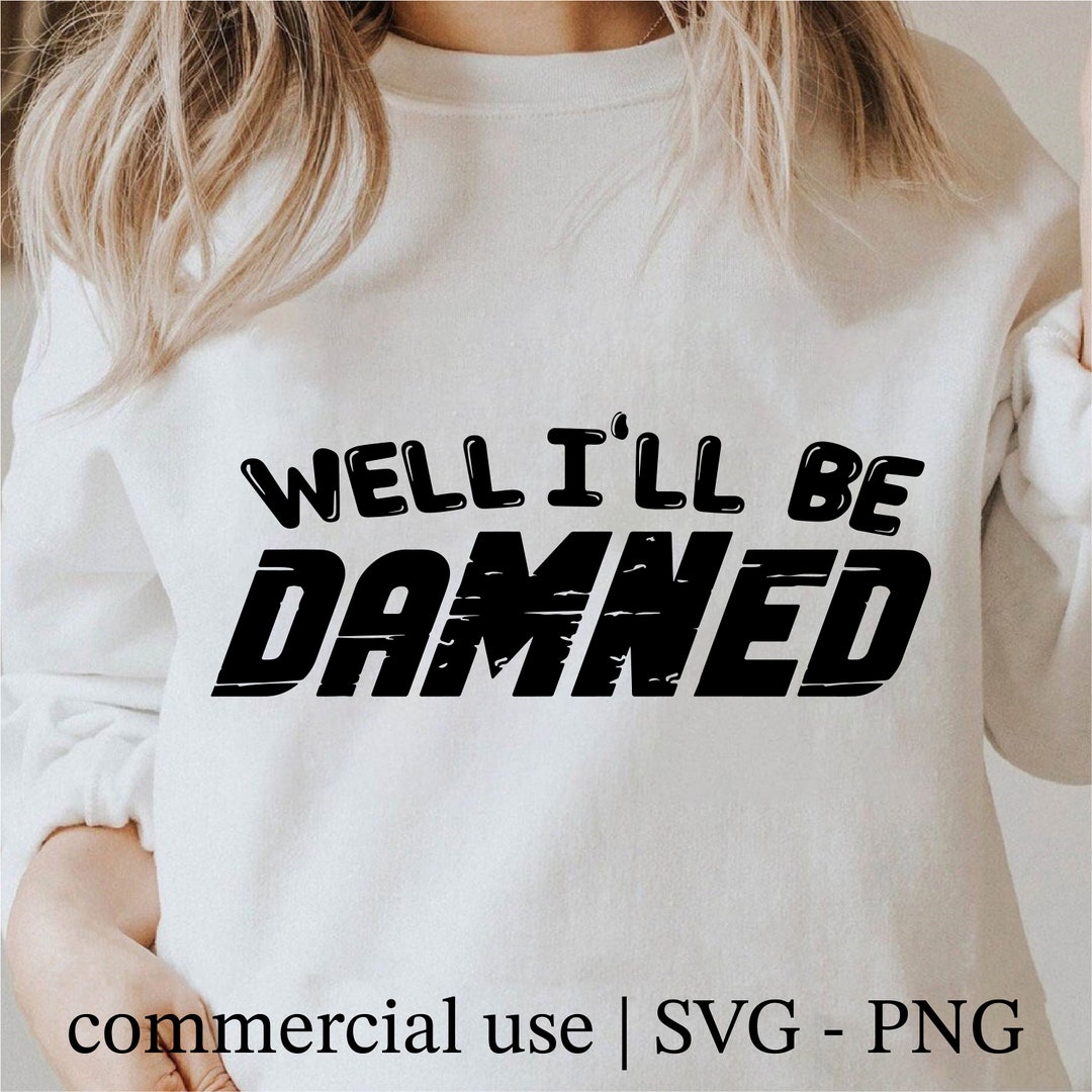 Well I'll Be Damned Svg, Sarcastic Quote Svg, Sarcastic Quotes Svg ...