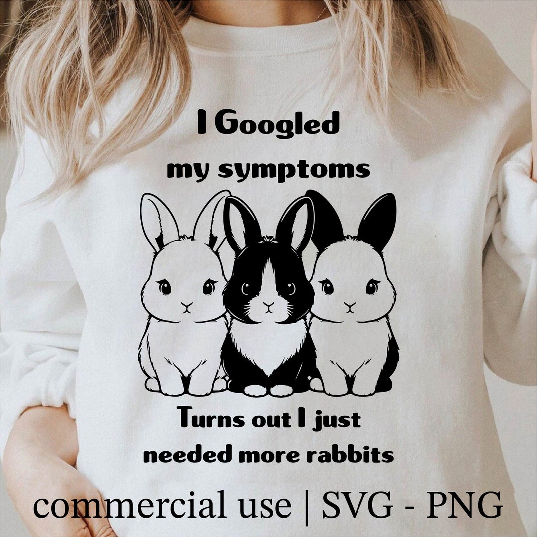 I Googled My Symptoms Svg, Funny Rabbit Svg , Cute Bunny Shirt Design ...