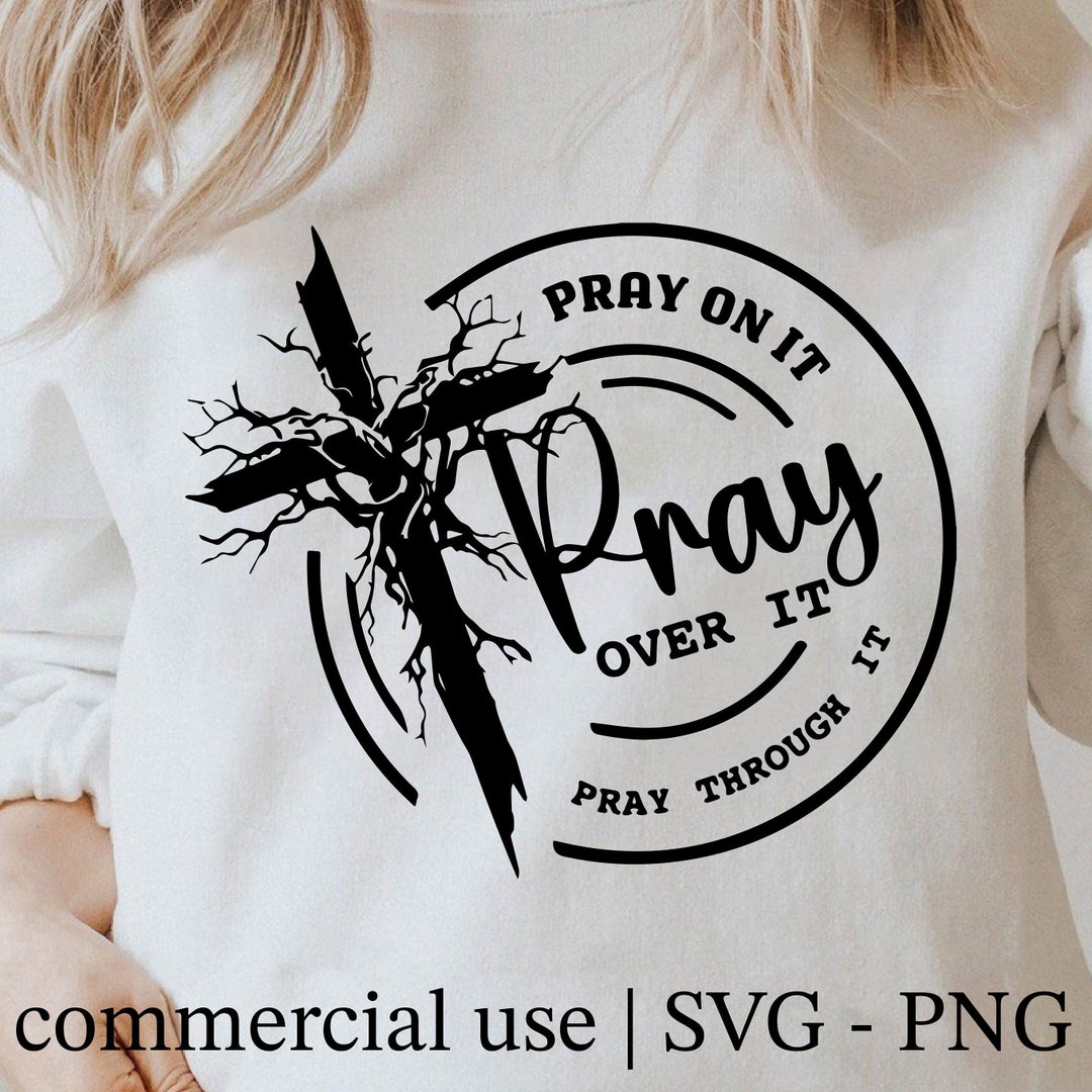 Pray on It Pray Over It Pray Through It Svg, Christian Cross Svg ...