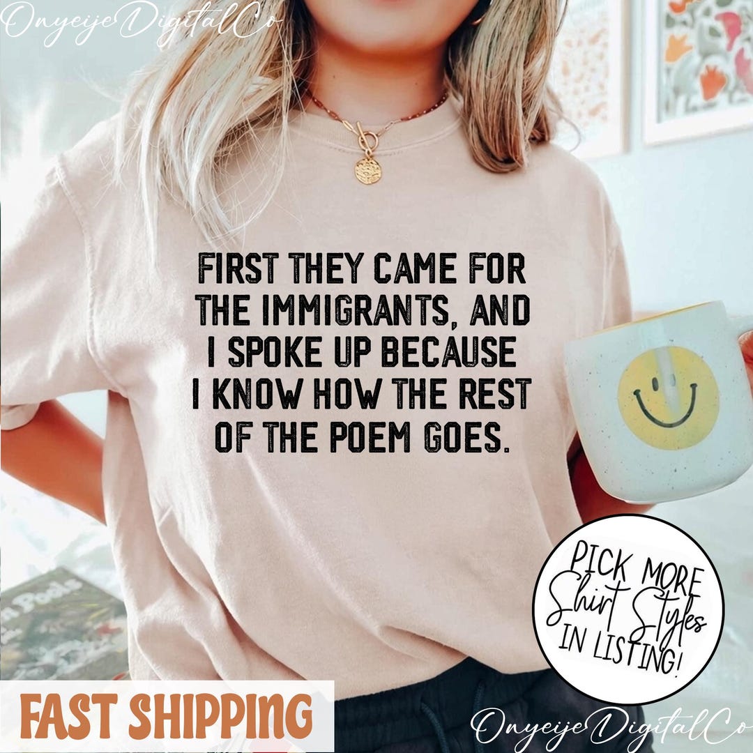 First They Came for the Immigrants and I Spoke up Shirt, No Human is ...