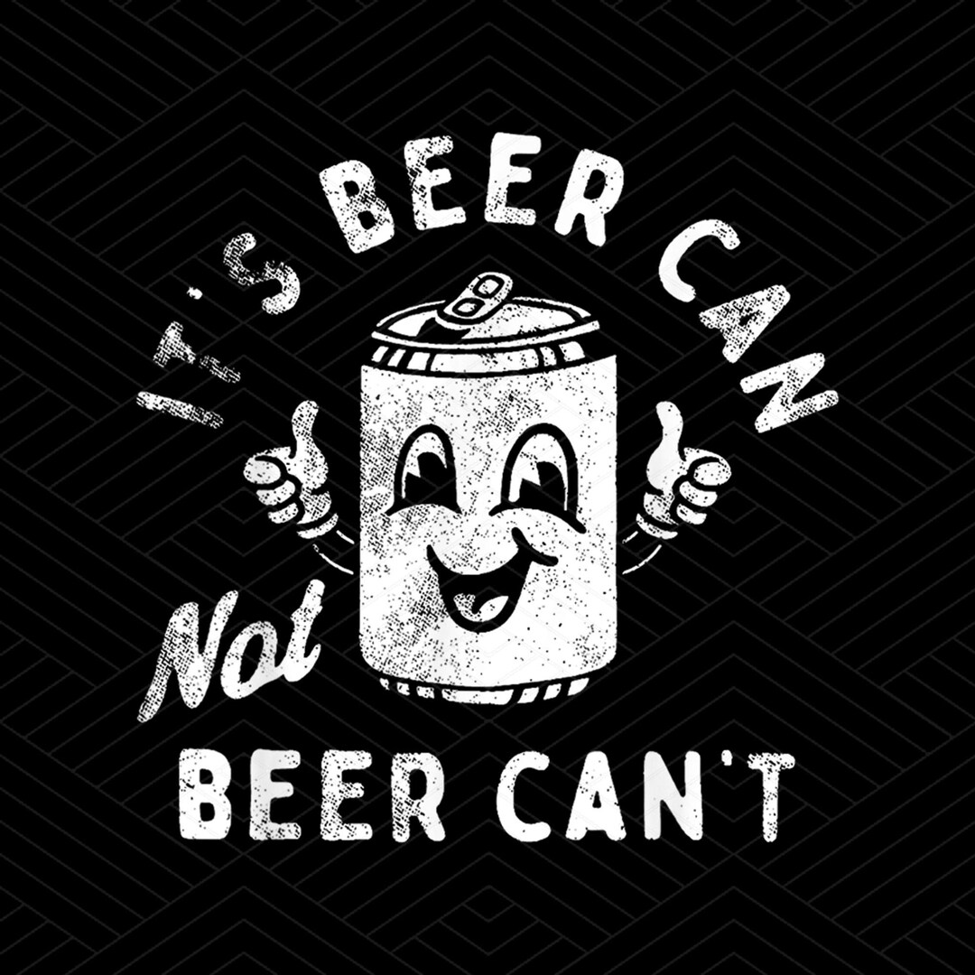 It's Beer Can Not Beer Can't Png, Funny Beer , Funny Drinking ...