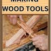 Making Wood Tools :traditional Woodworking Tools You Can Make in Your ...