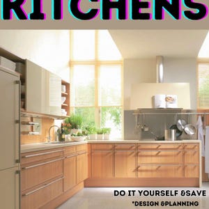 The Complete Guide to Kitchens : Step-by-step Instruction's, Design ...